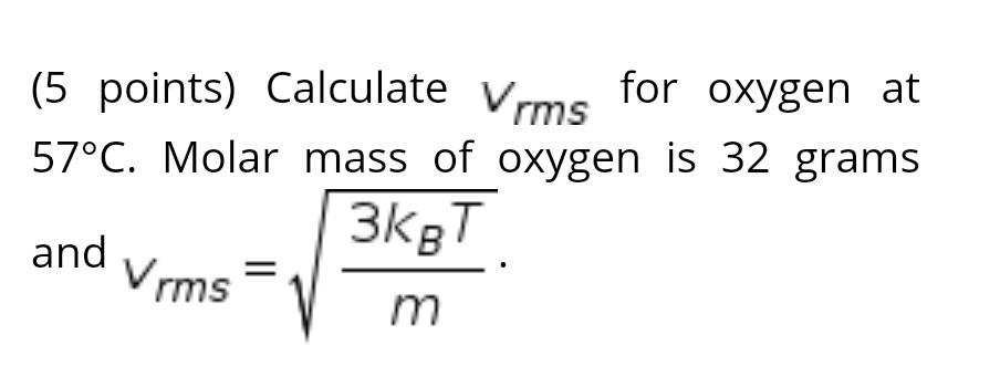 Solved (5 points) Calculate Vrms for oxygen at 57°C. Molar | Chegg.com