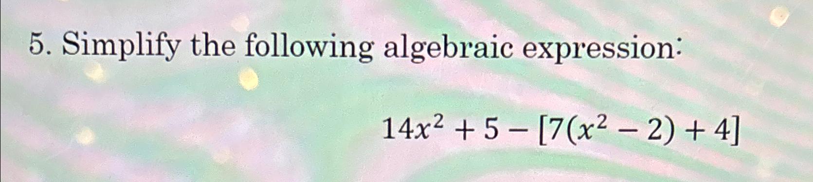 Solved Simplify the following algebraic | Chegg.com