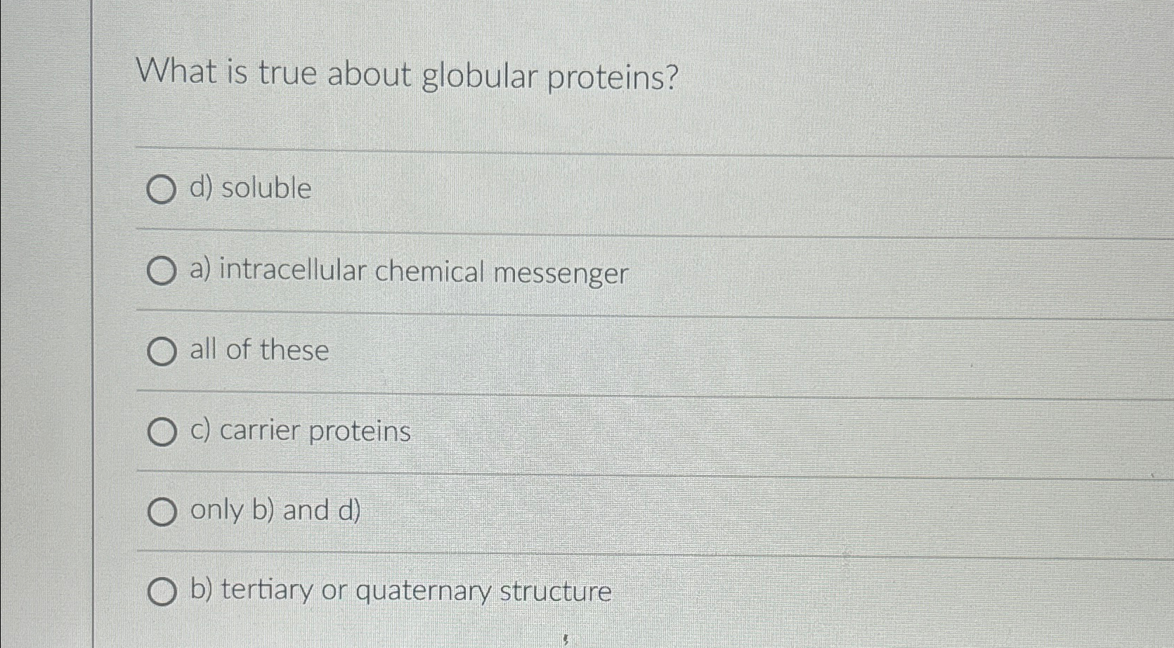 Solved What is true about globular proteins?d) ﻿solublea) | Chegg.com