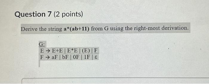 Solved Question 7 (2 points) Derive the string a*(ab+11) | Chegg.com Solved Question 7 (2 points) Derive the string a*(ab+11) | Chegg.com