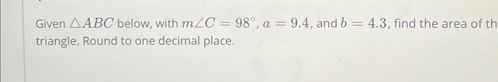 Solved Given ????ABC ﻿below, with m?C=98°,a=9.4, ﻿and b=4.3, | Chegg.com