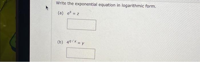 Solved Write the exponential equation in logarithmic form. | Chegg.com