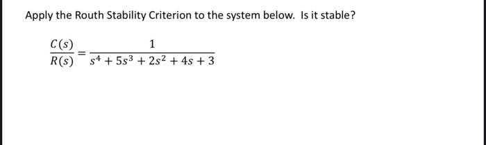 Solved Apply the Routh Stability Criterion to the system | Chegg.com
