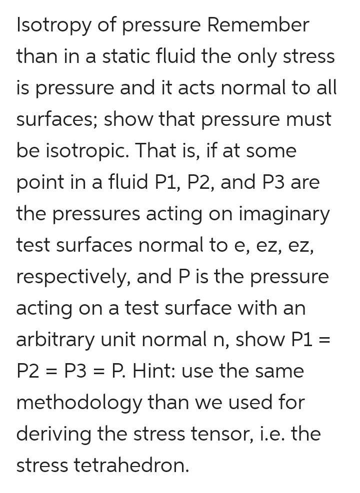 Solved Isotropy of pressure Remember than in a static fluid | Chegg.com