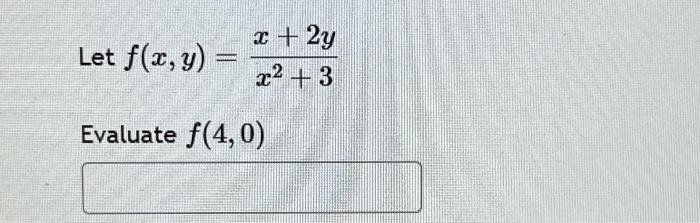 Solved Let f(x,y)=x2+3x+2y Evaluate f(4,0) | Chegg.com