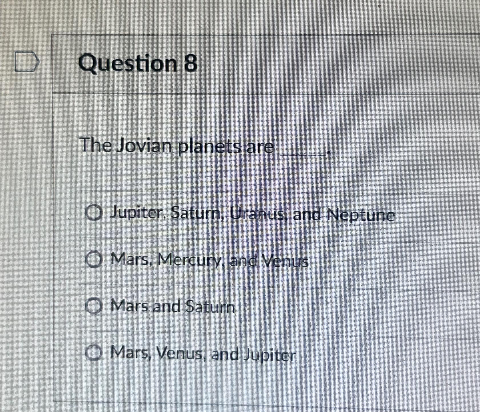 Solved Question 8The Jovian planets areJupiter, Saturn, | Chegg.com