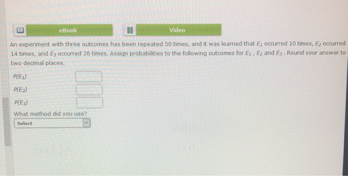 Solved eBook Video An experiment with three outcomes has | Chegg.com