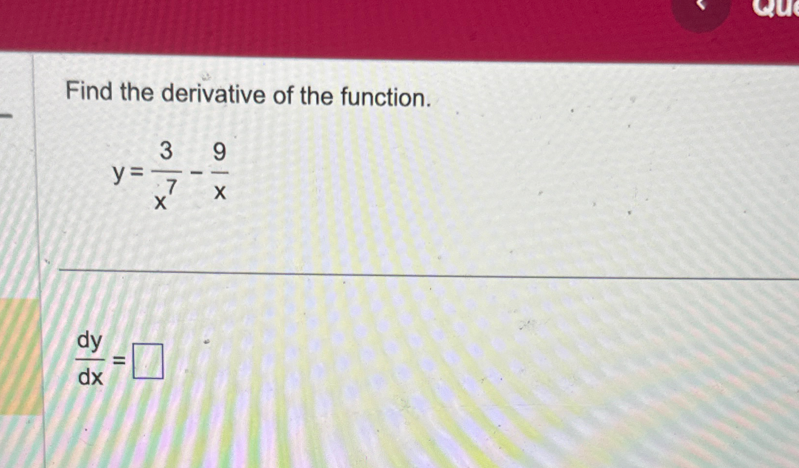 Solved Find the derivative of the function.y=3x7-9xdydx= | Chegg.com