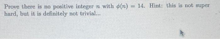Solved Prove there is no positive integer n with ϕ(n)=14. | Chegg.com