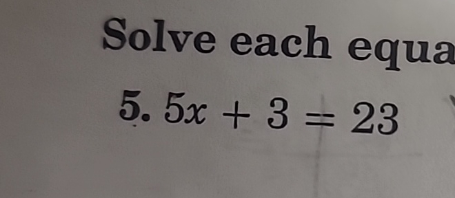 Solved Solve each equa5. 5x+3=23 | Chegg.com