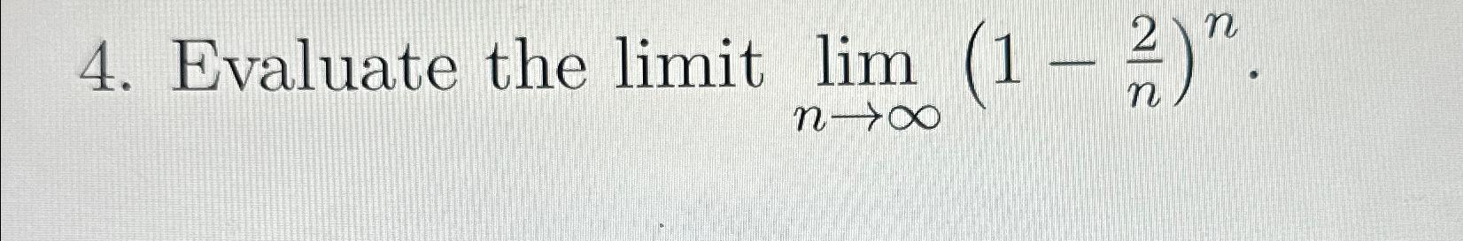 Solved Evaluate the limit limn→∞(1-2n)n. | Chegg.com