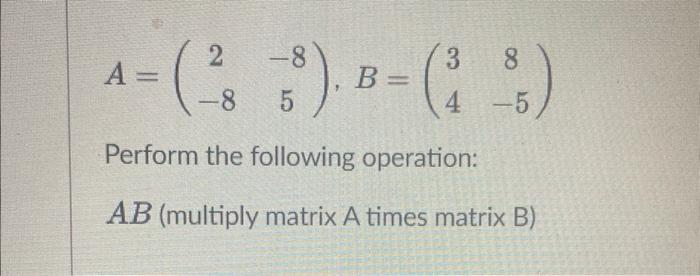 Solved Perform The Following Operation Ab Multiply Matrix 2878