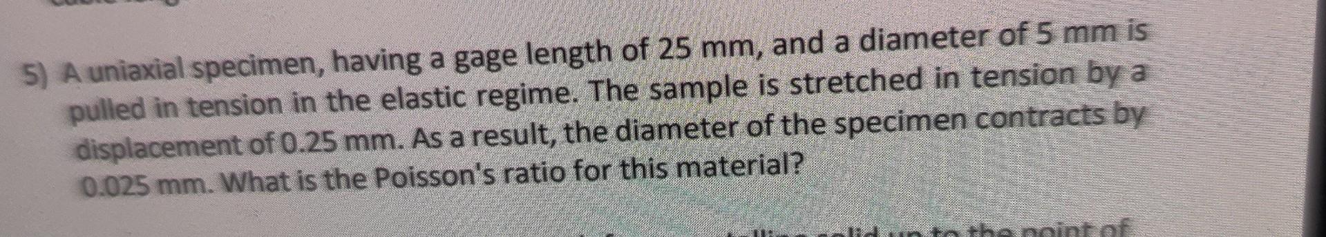 Solved 5) A uniaxial specimen, having a gage length of 25 | Chegg.com