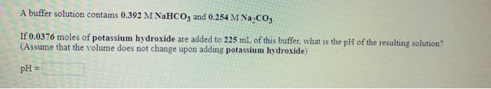 Solved A buffer solution contains 0.392 M NaHCO3 and 0.254 M | Chegg.com