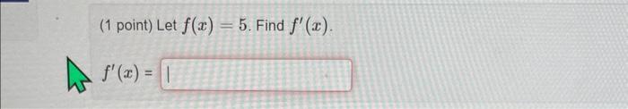 Solved (1 point) Let f(x)=5. Find f′(x). | Chegg.com
