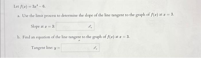 Solved Let f(x) = 3x4 - 6. a. Use the limit process to | Chegg.com