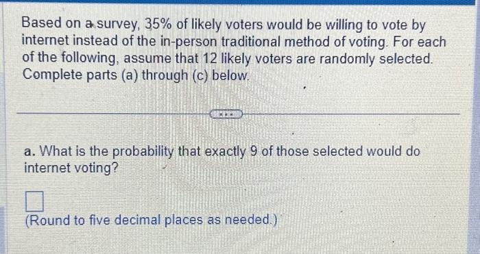 Solved Based on a survey, 35% of likely voters would be | Chegg.com