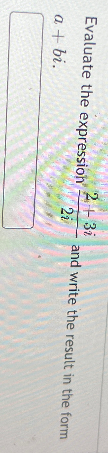 Solved Evaluate the expression 2+3i2i ﻿and write the result | Chegg.com