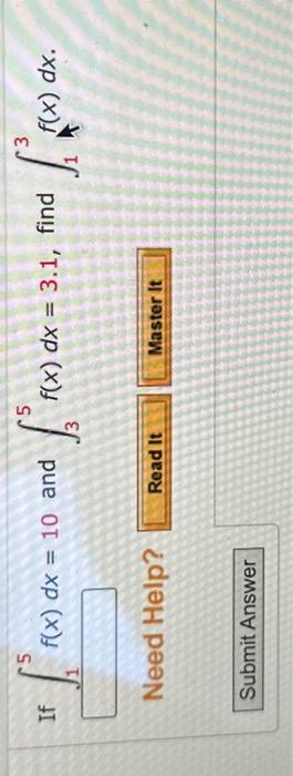 Solved ∫15f(x)dx=10 and ∫35f(x)dx=3.1, find ∫13f(x)dx | Chegg.com