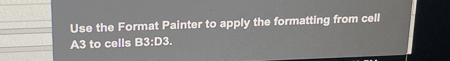 Solved Use the Format Painter to apply the formatting from | Chegg.com