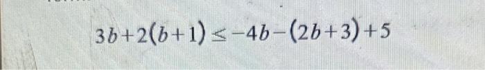 Solved 3b+2(b+1)≤−4b−(2b+3)+5 | Chegg.com