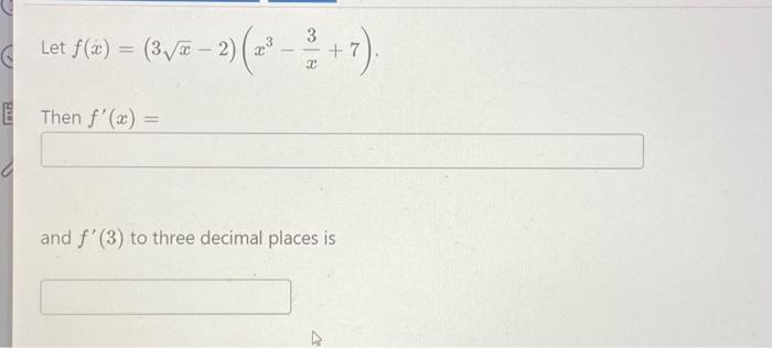 Solved 3 Let f(x) = (3√ - 2) (23 - 2 + 7). X Then f'(x) = | Chegg.com