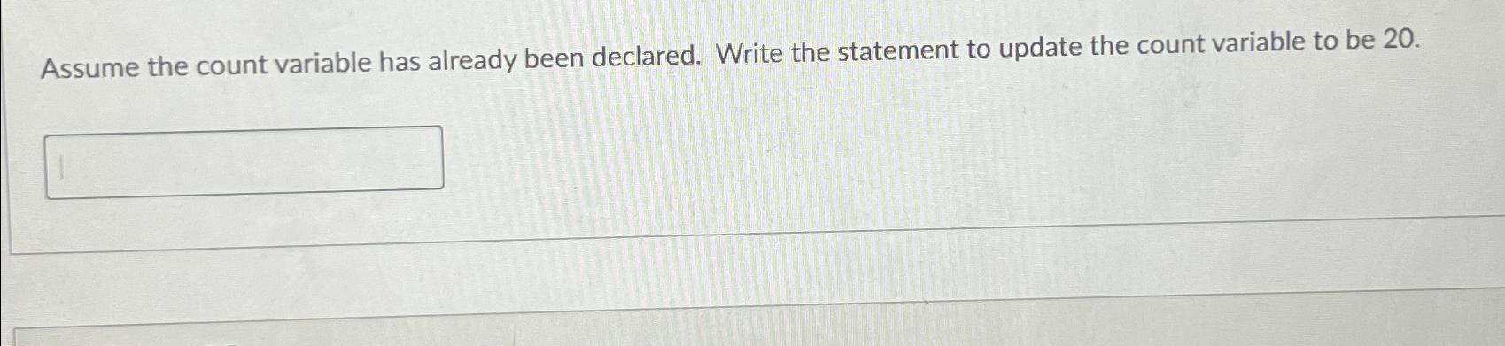 Solved Assume The Count Variable Has Already Been Declared