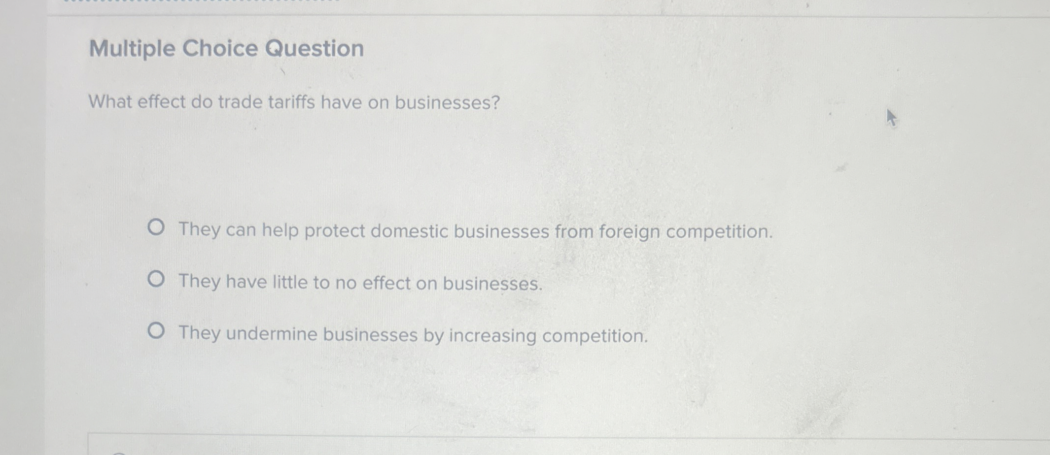 Solved Multiple Choice QuestionWhat effect do trade tariffs | Chegg.com