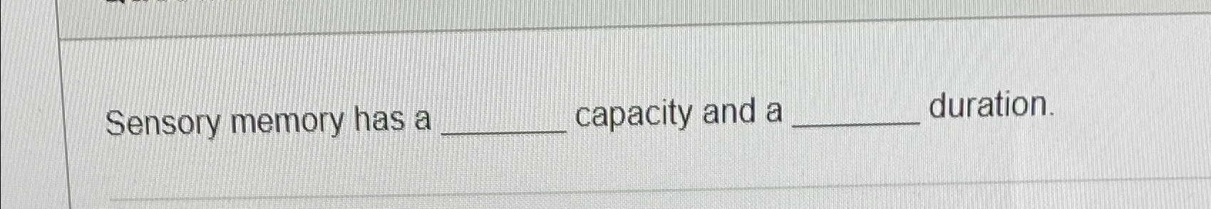 Solved Sensory memory has a capacity and a duration. | Chegg.com
