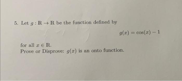 Solved 5. Let g:R→R be the function defined by g(x)=cos(x)−1 | Chegg.com
