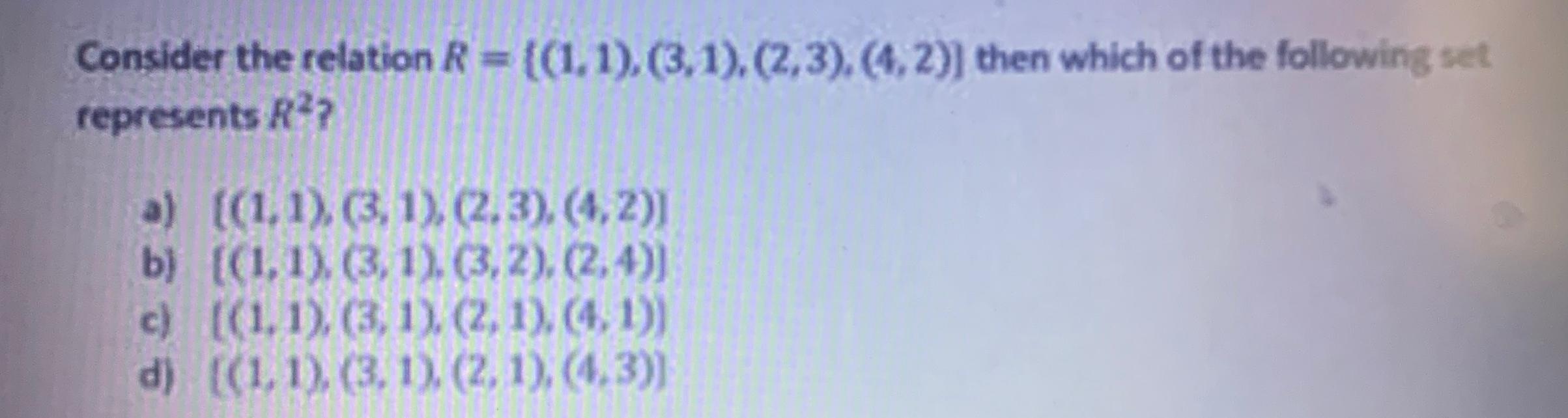 Solved Consider the relation R={(1,1),(3,1),(2,3),(4,2)} | Chegg.com