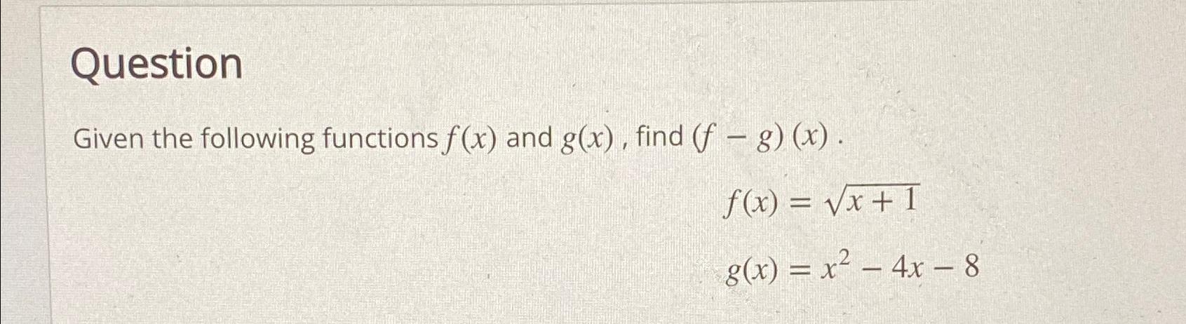 Solved QuestionGiven the following functions f(x) ﻿and g(x), | Chegg.com