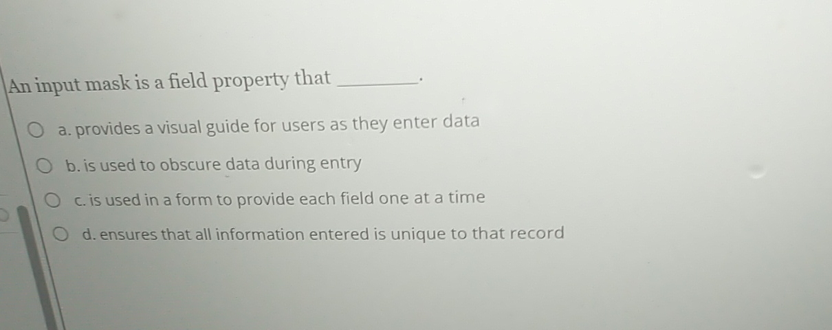 An input mask is a field property thata. ﻿provides a | Chegg.com
