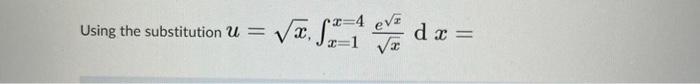Solved = √√x, S=1 Using the substitution U = eva √x dx = | Chegg.com