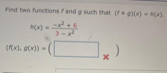 Solved Find two functions f and g such that (f∘g)(x)=h(x). | Chegg.com