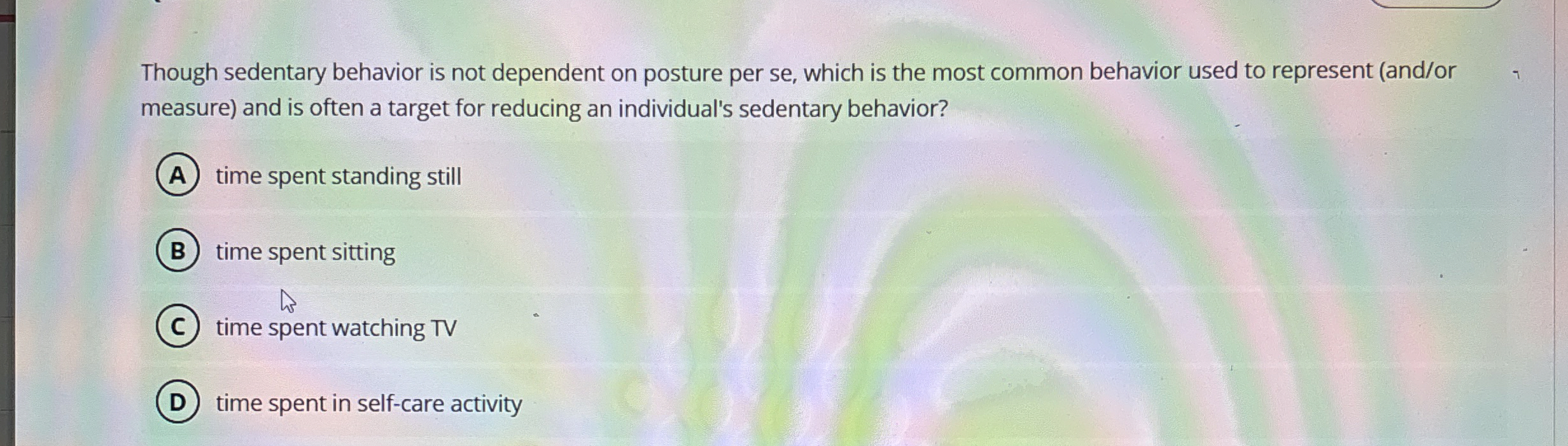 Solved Though sedentary behavior is not dependent on posture | Chegg.com