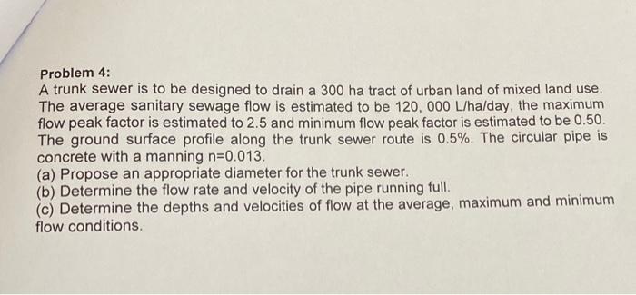 Solved Problem 4: A trunk sewer is to be designed to drain a | Chegg.com
