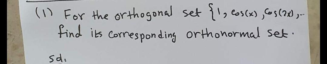 Solved (1) For the orthogonal set {1,cos(x),cos(2x),. . find | Chegg.com