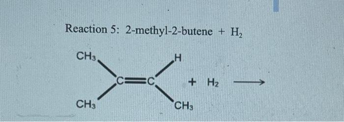 Solved Reaction 5: 2-methyl-2-butene +H2 | Chegg.com