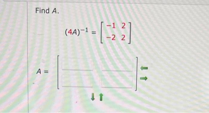 Solved Find A. (4A)−1=[−1−222]Show that the matrix is | Chegg.com