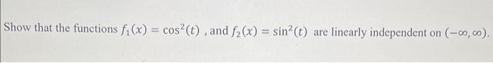 Solved Show that the functions f1(x)=cos2(t), and | Chegg.com