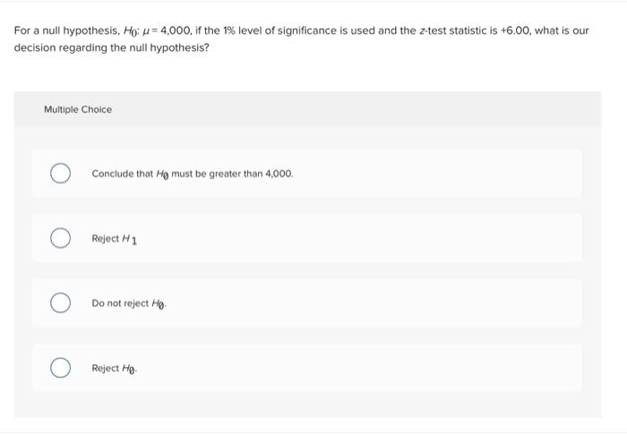 Solved For a null hypothesis, H0:μ=4,000, if the 1% level of | Chegg.com