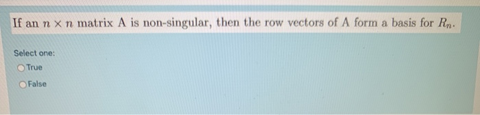 Solved If an n x n matrix A is non-singular, then the row | Chegg.com