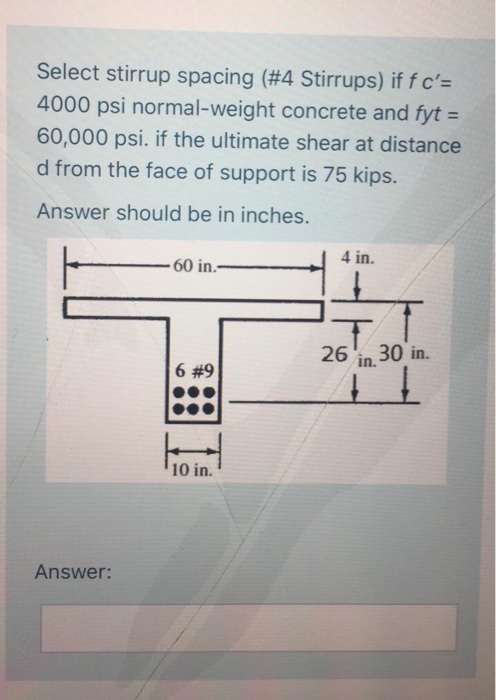 Solved Select stirrup spacing (#4 Stirrups) if f c'= 4000 | Chegg.com