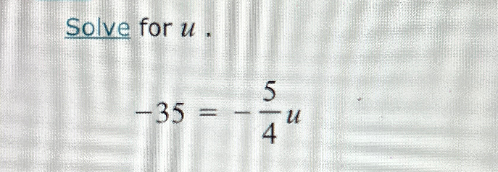 Solved Solve for u.-35=-54u | Chegg.com