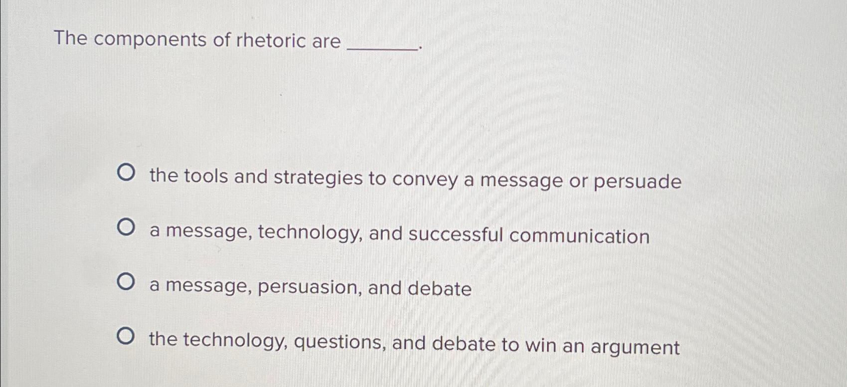 Solved The components of rhetoric arethe tools and | Chegg.com