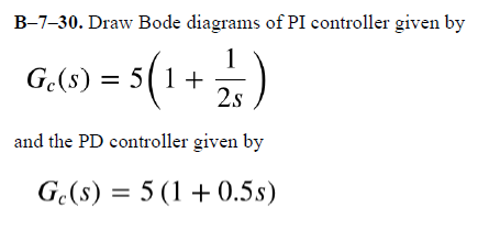 Solved B-7-30. ﻿Draw Bode diagrams of PI controller given | Chegg.com