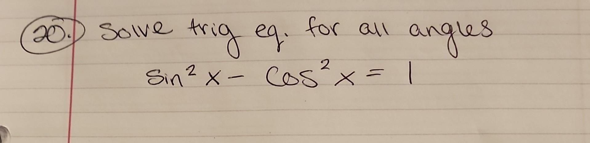 Solved 0.) Solve trig eq. for all angles sin2x−cos2x=1 | Chegg.com
