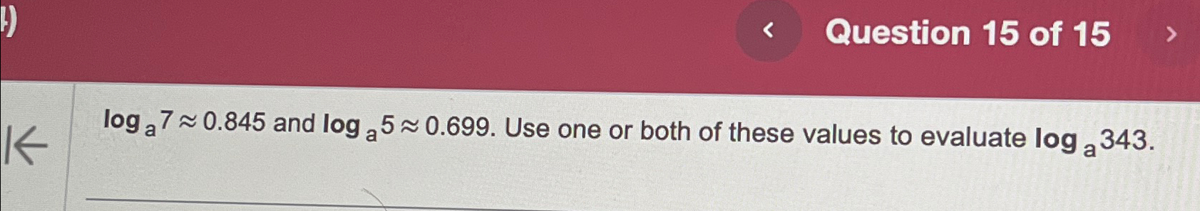 Solved Question 15 ﻿of 15loga7~~0.845 ﻿and loga5~~0.699. | Chegg.com