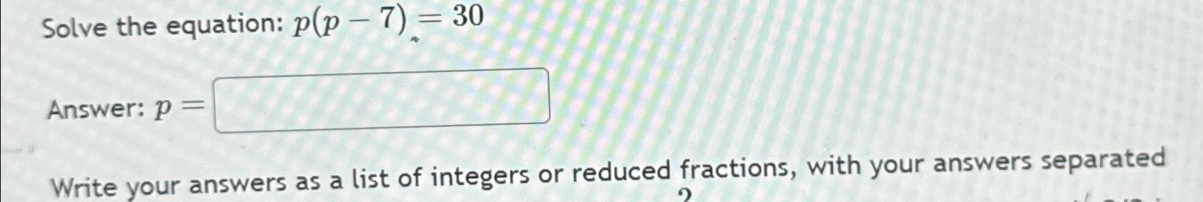 Solved Solve the equation: p(p-7)=30Answer: p=Write your | Chegg.com